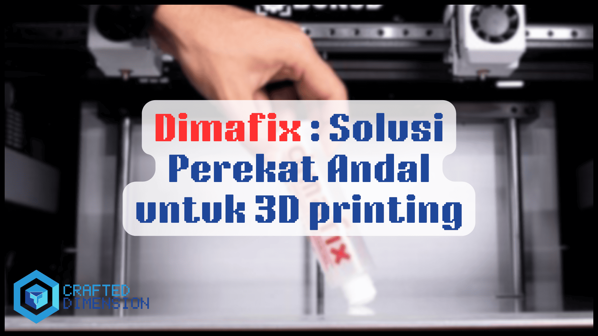 Dimafix : Solusi Perekat Andal untuk 3D printing | Crafted Dimension