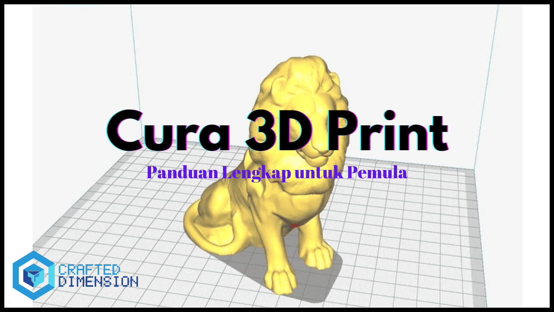 Cura 3D Print: Panduan Lengkap untuk Pemula dan Pengguna Lanjutan | Crafted Dimension
