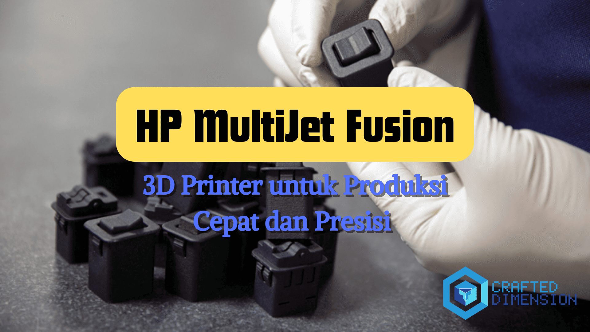 HP MultiJet Fusion: 3D Printer untuk Produksi Cepat dan Presisi ...